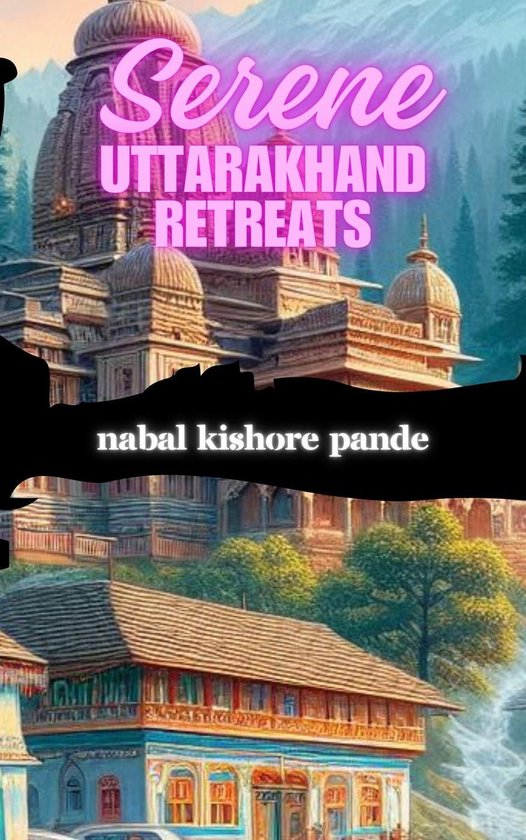 Serene Uttarakhand Retreats (ebook), Nabal Kishore Pande | 9798224636051 | Boeken | bol