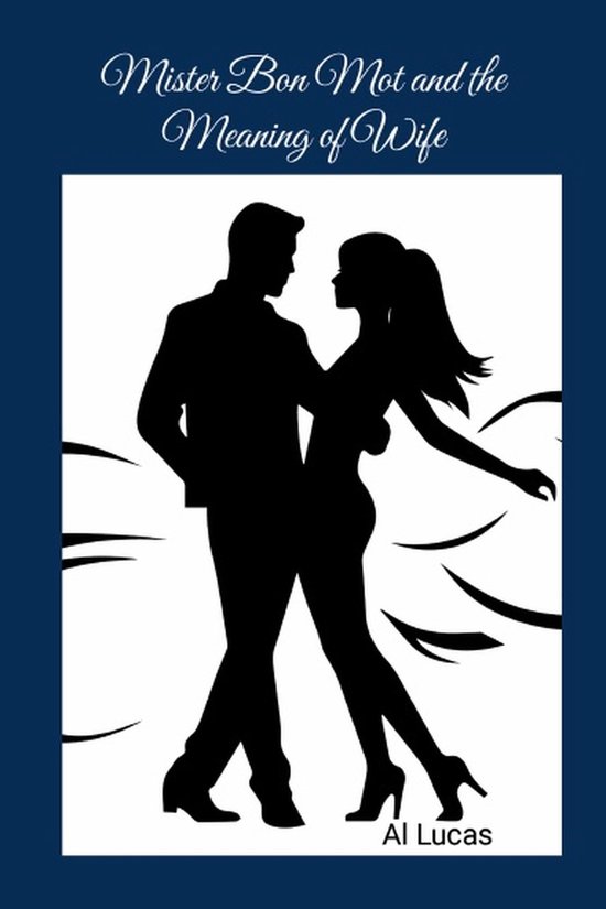 Mister Bon Mot and the Meaning of Wife (ebook), Al Lucas ...