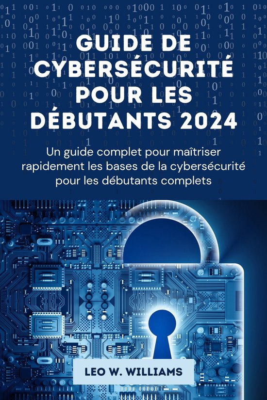 Guide de cybersécurité pour les débutants 2024 (ebook), Leo W. Williams |... | bol
