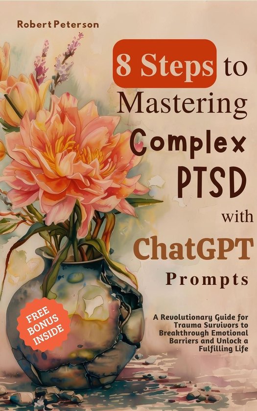 8 Steps to Mastering Complex PTSD with ChatGPT Prompts: A Revolutionary Guide for... | bol