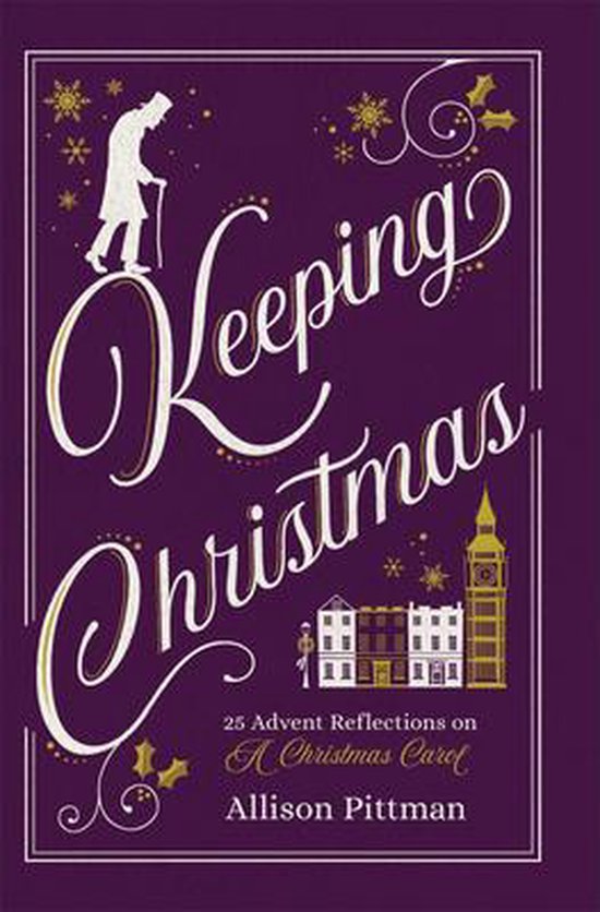 Keeping Christmas 25 Advent Reflections on A Christmas Carol ...