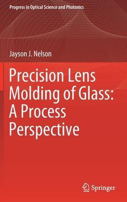 Progress in Optical Science and Photonics- Precision Lens Molding of Glass: A Process... | bol.com