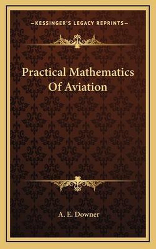 Practical Mathematics of Aviation, A E Downer | 9781166123079 | Boeken ...