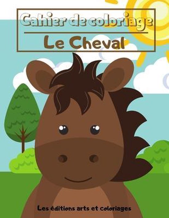 Cahier de coloriage - Le Cheval, Les Editions Arts Et Coloriages ...