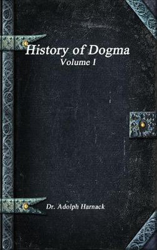 History of Dogma - Volume I, Adolph Harnack | 9781773563640 | Boeken | bol