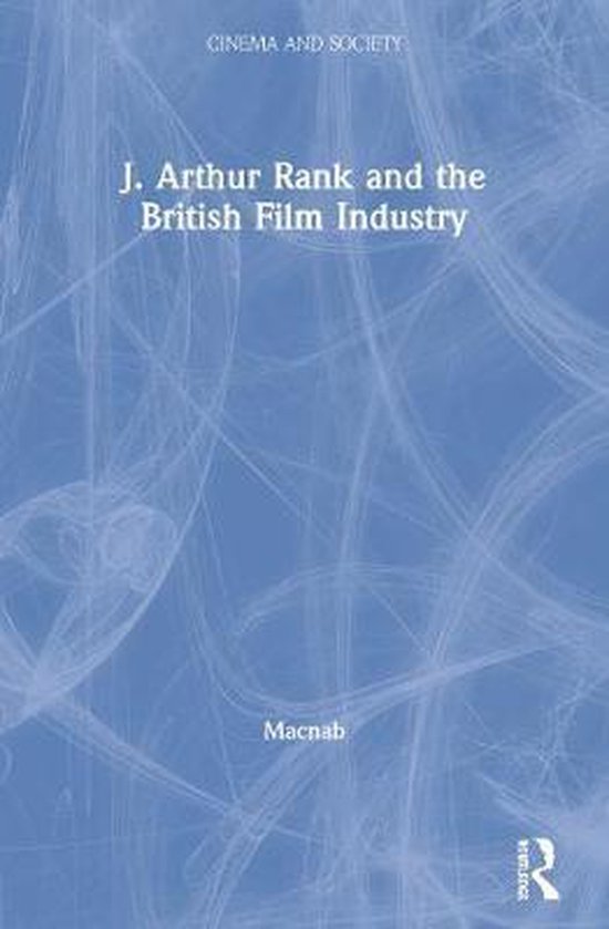 J. Arthur Rank and the British Film Industry | 9780415117111 | Macnab ...