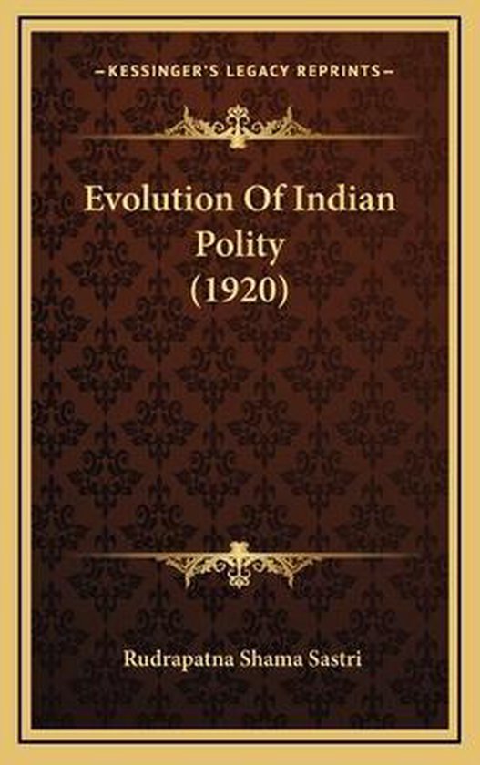 Evolution of Indian Polity (1920), Rudrapatna Shama Sastri ...
