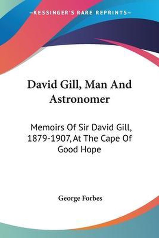 David Gill, Man And Astronomer, George Forbes | 9780548477441 | Boeken ...
