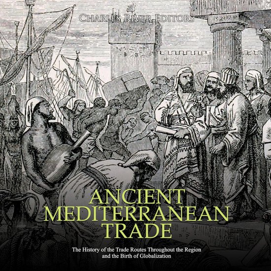 Ancient Mediterranean Trade: The History of the Trade Routes Throughout ...