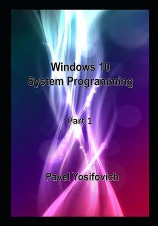Windows 10 System Programming, Part 1, Pavel Yosifovich | 9798634170381 ...