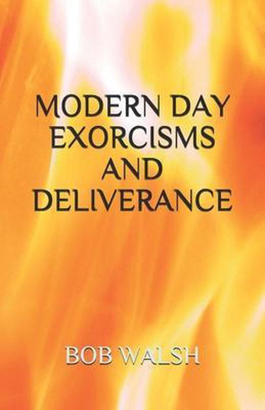 Devil Chronicles- Modern Day Exorcisms and Deliverance, Bob Walsh ...