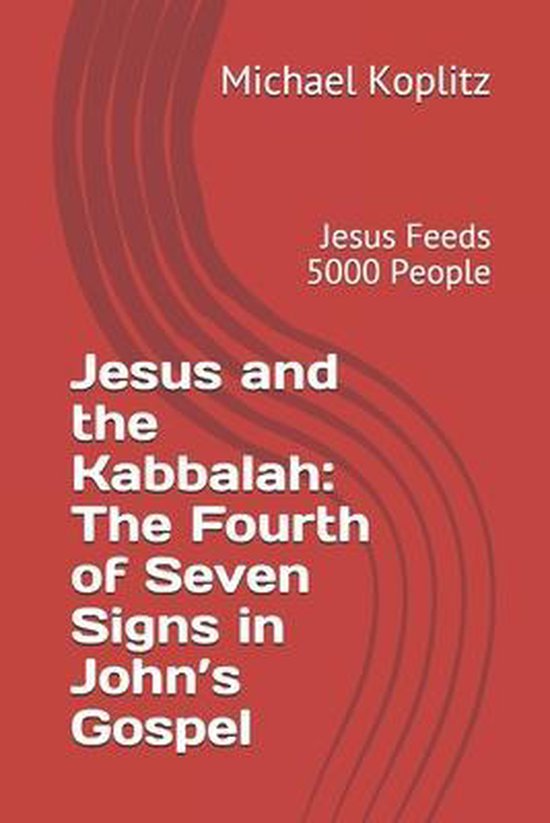 Jesus and the Kabbalah: The Fourth of Seven Signs in John's Gospel ...