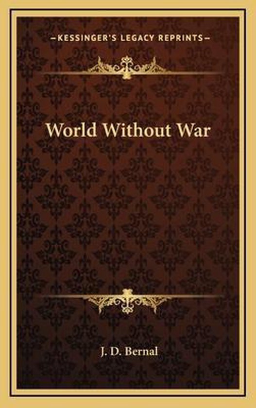 World Without War, J D Bernal | 9781166134341 | Boeken | bol.com