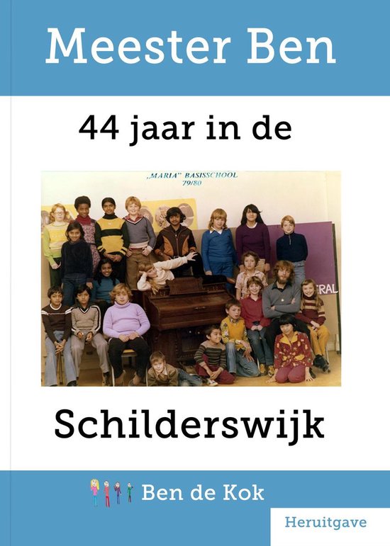 Meester Ben - 44 jaar in de Schilderswijk, Ben de Kok | 9789082604184 ...
