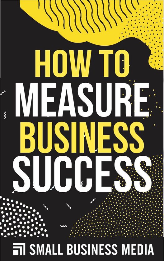 How To Measure Business Success (ebook), Small Business Media ...