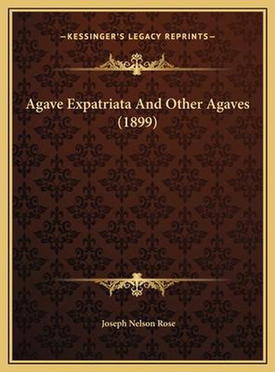 Agave Expatriata and Other Agaves (1899), Joseph Nelson Rose ...