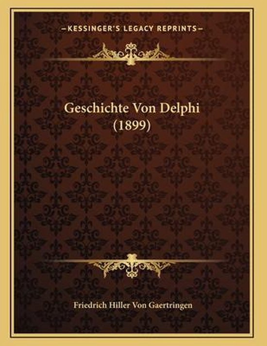 Geschichte Von Delphi (1899), Friedrich Hiller Von Gaertringen | 9781168298362 | Boeken | bol.com