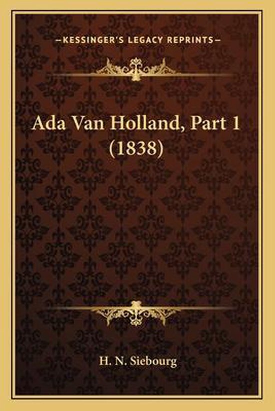 ADA Van Holland, Part 1 (1838), H N Siebourg | 9781167585425 | Boeken | bol