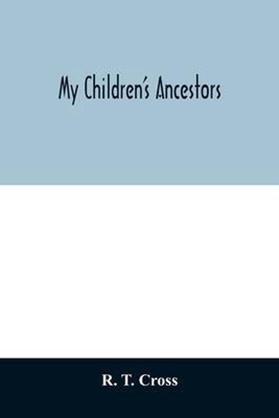 My children's ancestors; data concerning about four hundred New England ...
