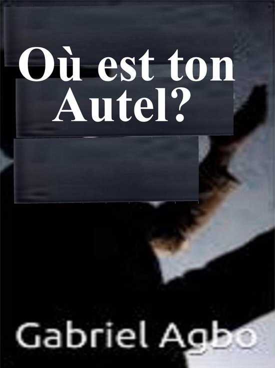 Où est ton autel? (ebook), Gabriel Agbo | 9781071549452 | Livres | bol