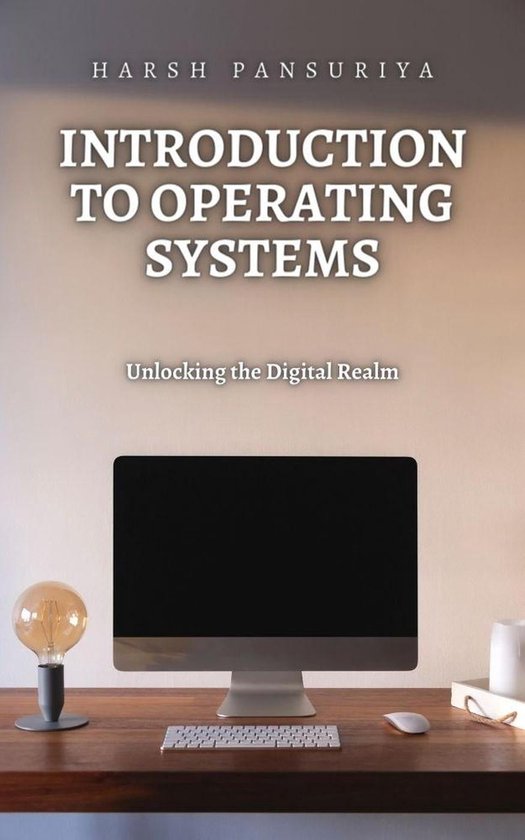 Unlocking the Digital Realm: An Introduction to Operating Systems (ebook), dipharsh |... | bol