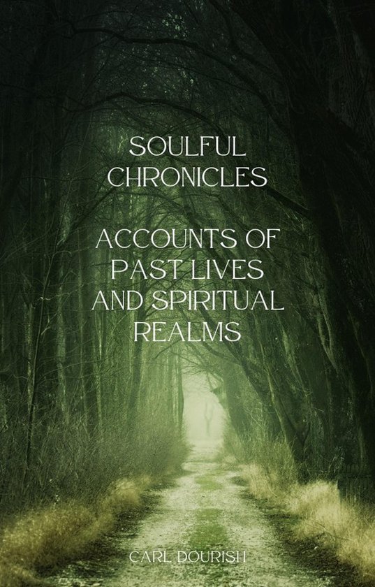 Soulful Chronicles Accounts Of Past lives And Spiritual Realms (ebook), Carl Dourish |... | bol