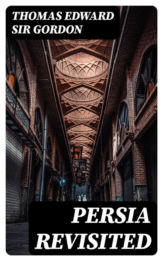 Persia Revisited (ebook), Thomas Edward Sir Gordon | 8596547309123 ...