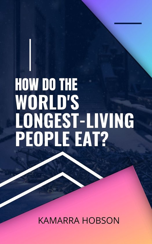 How Do The World's Longest-Living People Eat (ebook), KAMARRA HOBSON ...