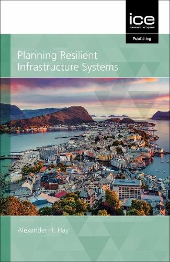 Planning Resilient Infrastructure Systems 2021, Alexander Hay ...