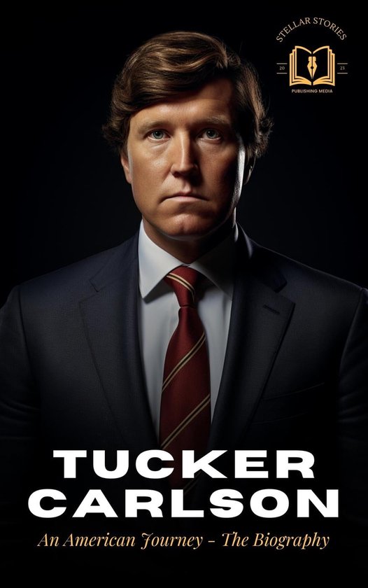 Tucker Carlson: An American Journey - The Biography (ebook), Stellar ...