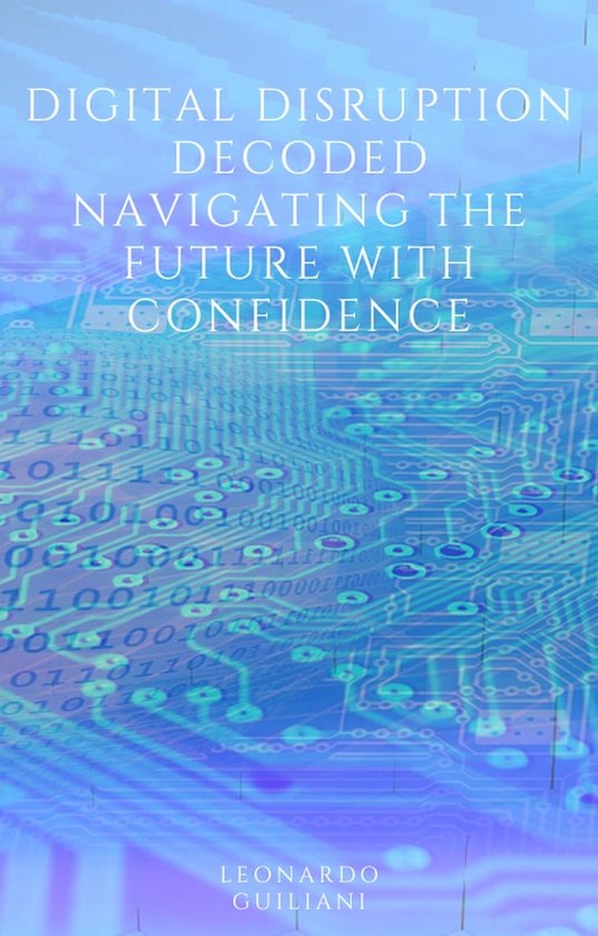 Digital Disruption Decoded Navigating the Future with Confidence (ebook), Leonardo... | bol
