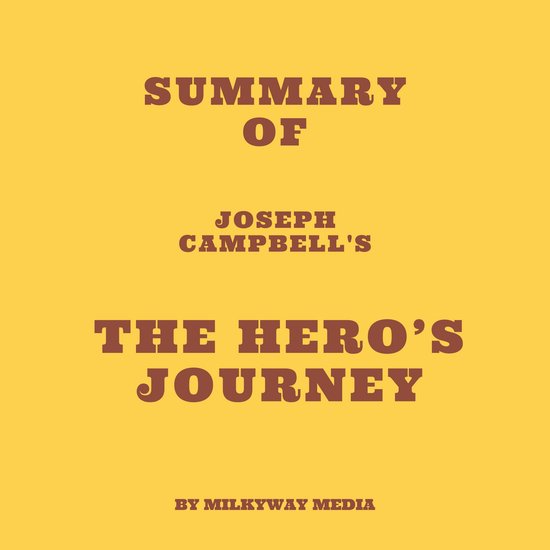 Summary of Joseph Campbell's The Hero's Journey, Milkyway Media ...