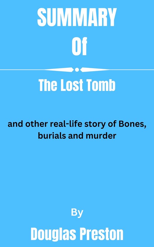 Summary of The Lost Tomb and other real-life story of Bones, burials ...