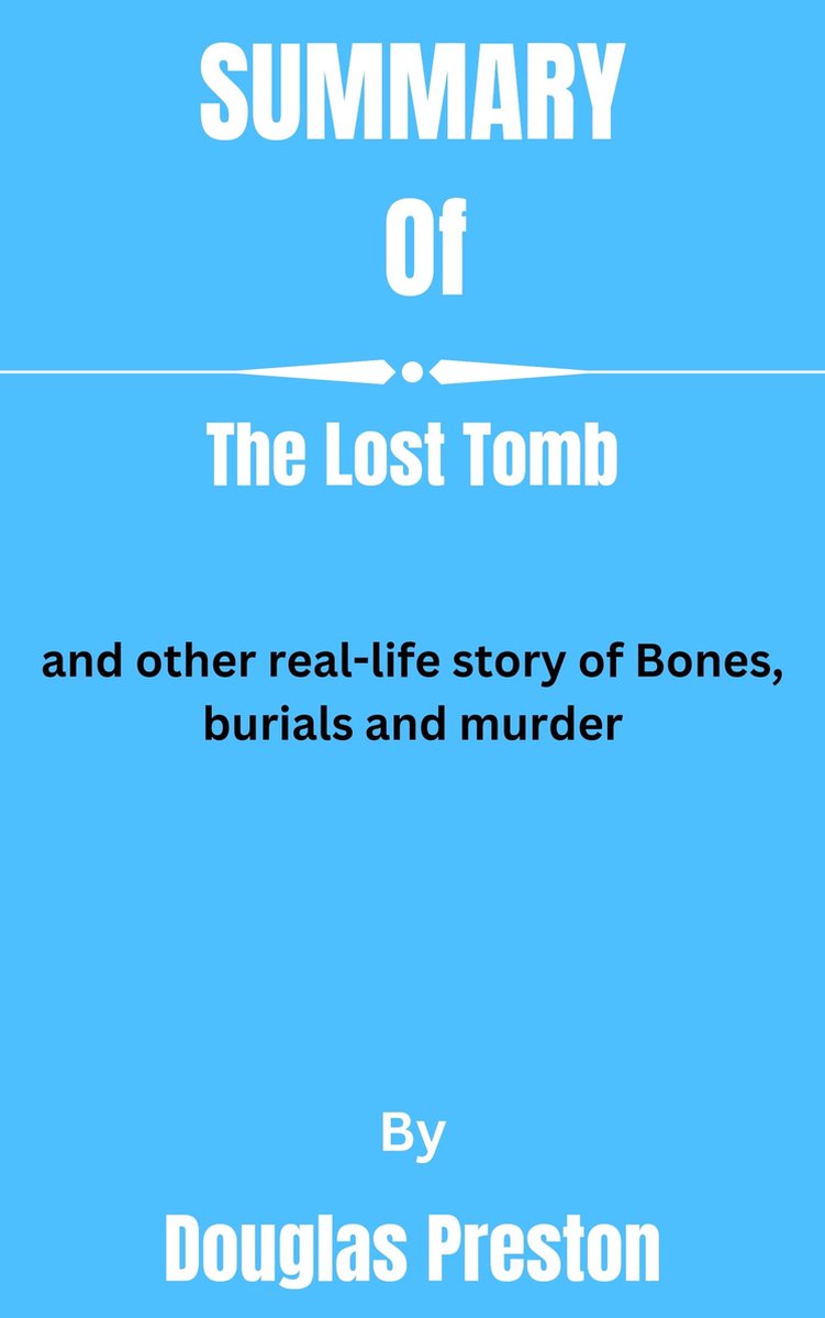 Summary of The Lost Tomb and other real-life story of Bones, burials ...