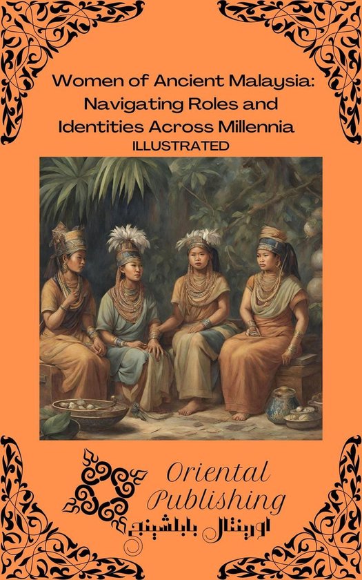Women of Ancient Malaysia Navigating Roles and Identities Across ...