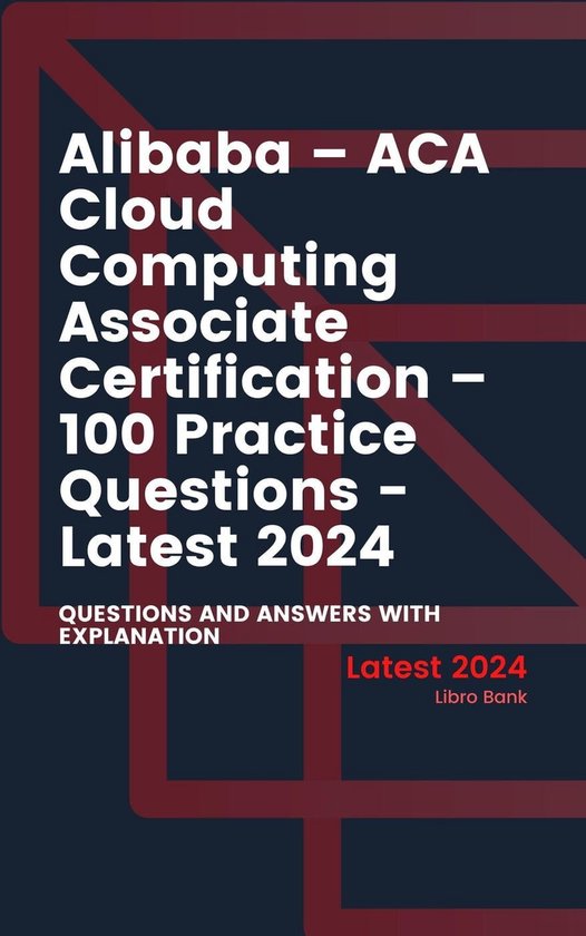 Alibaba – ACA Cloud Computing Associate Certification – 100 Practice Questions -... | bol