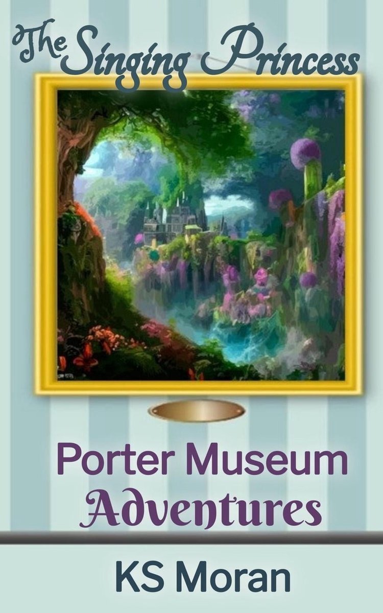 Porter Museum Adventures 1 - The Singing Princess (ebook), KS Moran ...