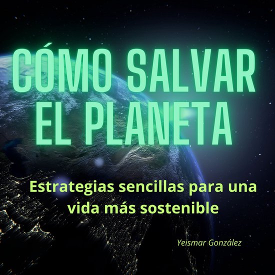 Cómo salvar el planeta, Yeismar Gonzalez | 9798868708008 | Boeken | bol