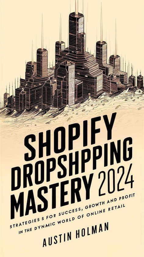 Shopify Dropshipping Mastery 2024: A Beginner's Guide to Scaling Your E ...