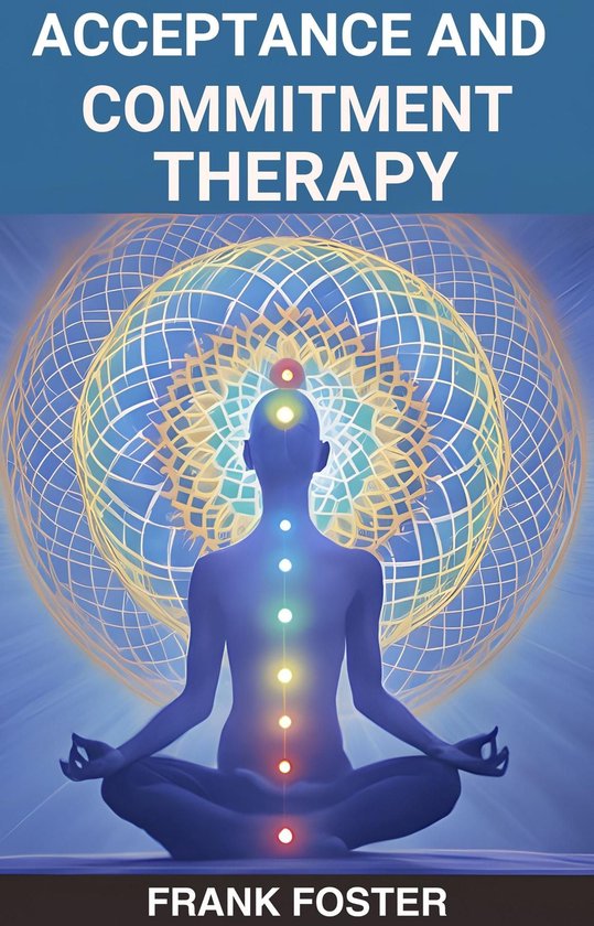 ACCEPTANCE AND COMMITMENT THERAPY (ebook), Frank Foster | 9783988317476 | Boeken | bol