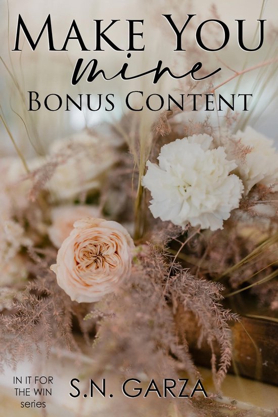 Make You Mine Bonus Content (ebook), S.N. Garza | 9798215702666 ...