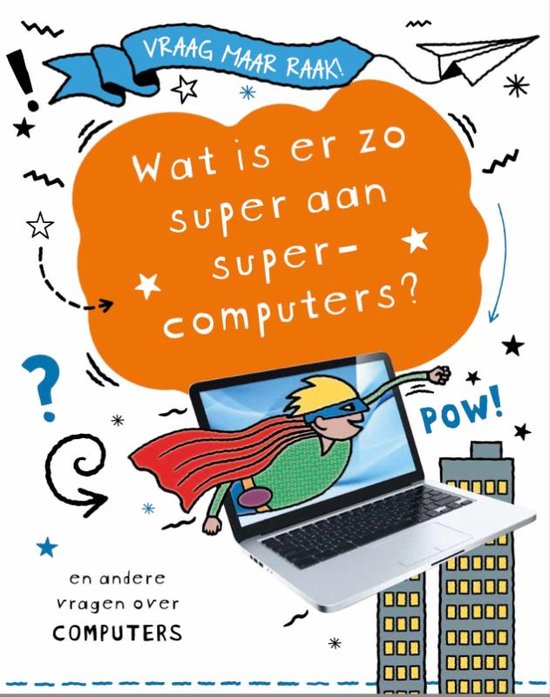 Vraag maar raak! - Wat is er zo super aan supercomputers? | 9789464393538 | Clive... | bol