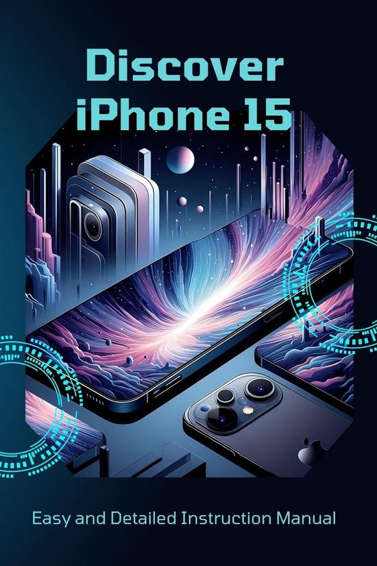Discover iPhone 15: Easy and Detailed Instruction Manual (ebook ...