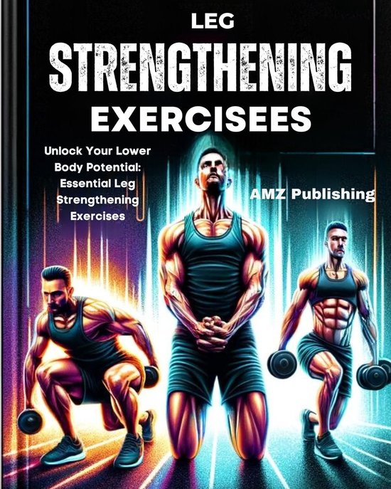 Leg Strengthening Exercises : Unlock Your Lower Body Potential ...