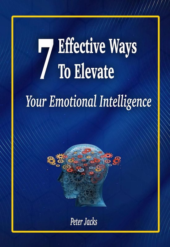 7 Effective Ways to Elevate Your Emotional Intelligence (ebook), Peter ...
