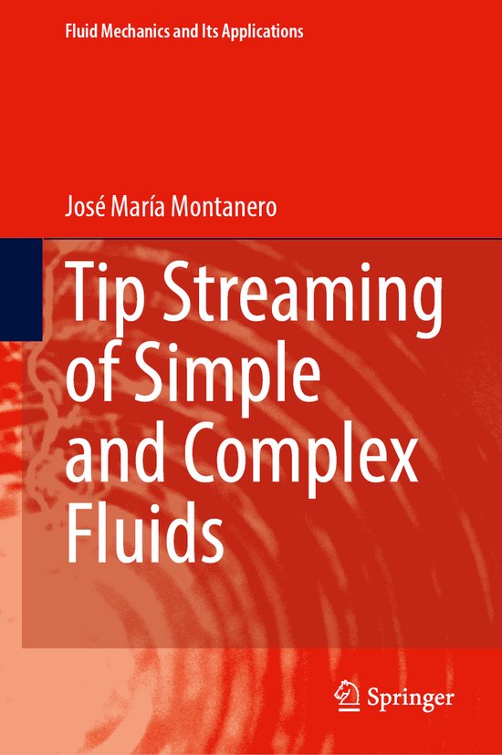 Fluid Mechanics and Its Applications- Tip Streaming of Simple and Complex Fluids |... | bol