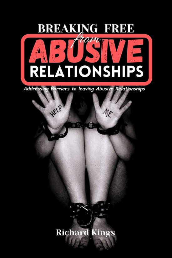 BREAKING FREE FROM ABUSIVE RELATIONSHIP (ebook), Richard Kings | 1230007504129 | Boeken | bol
