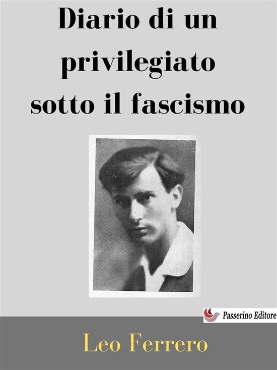 Diario di un privilegiato sotto il fascismo (ebook), Leo Ferrero ...