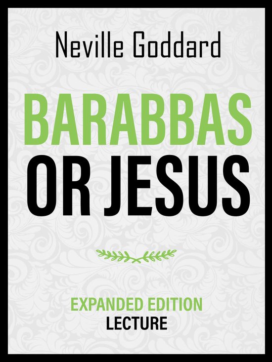 Barabbas Or Jesus - Expanded Edition Lecture (ebook), Neville Goddard ...