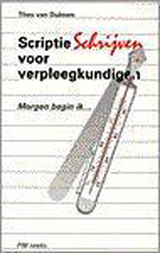 SCRIPTIE SCHRIJVEN VOOR VERPLEEGKUNDIGEN | 9789024412723 | Van Dulmen ...